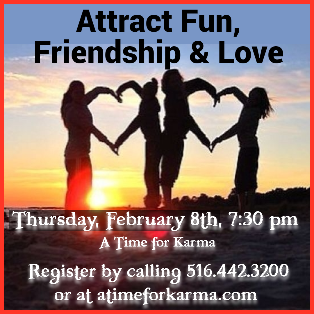 5) Attract Fun, Friendship & Love – Thursday, February 8th, 7:30 pm – A ...