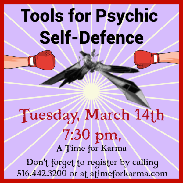 4) Tools for Psychic Self-Defense, Tuesday, March 14th, 7:30 pm – A ...